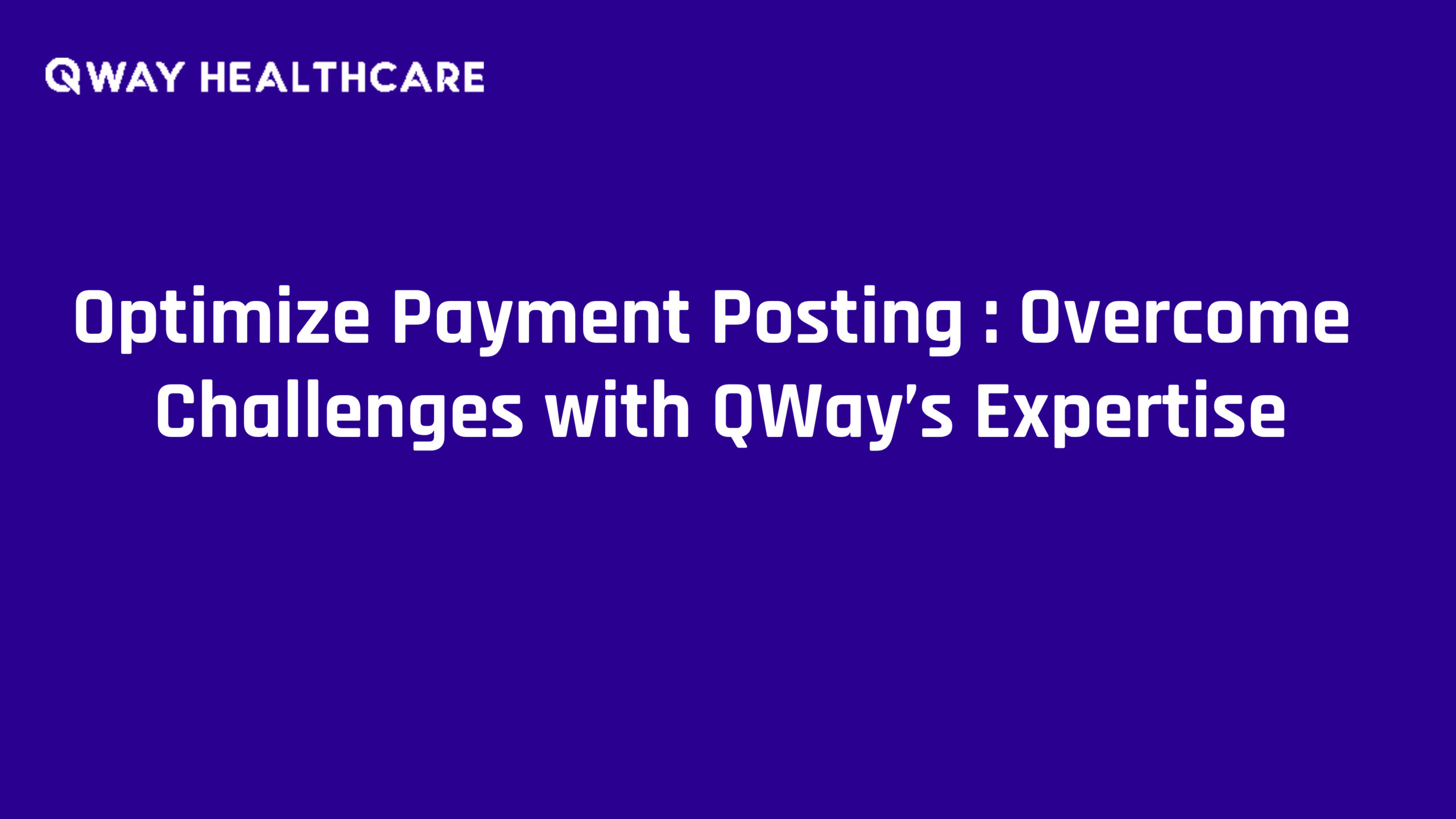 Optimize Payment Posting: Overcome Challenges with QWay’s Expertise