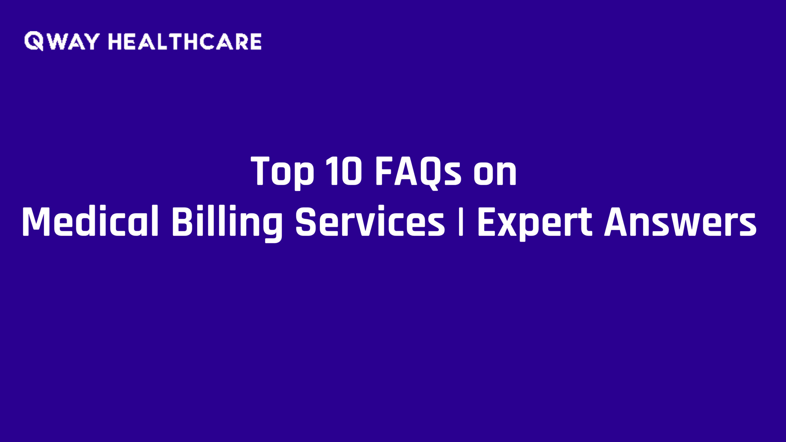 Top 10 FAQs on Medical Billing Services | Expert Answers