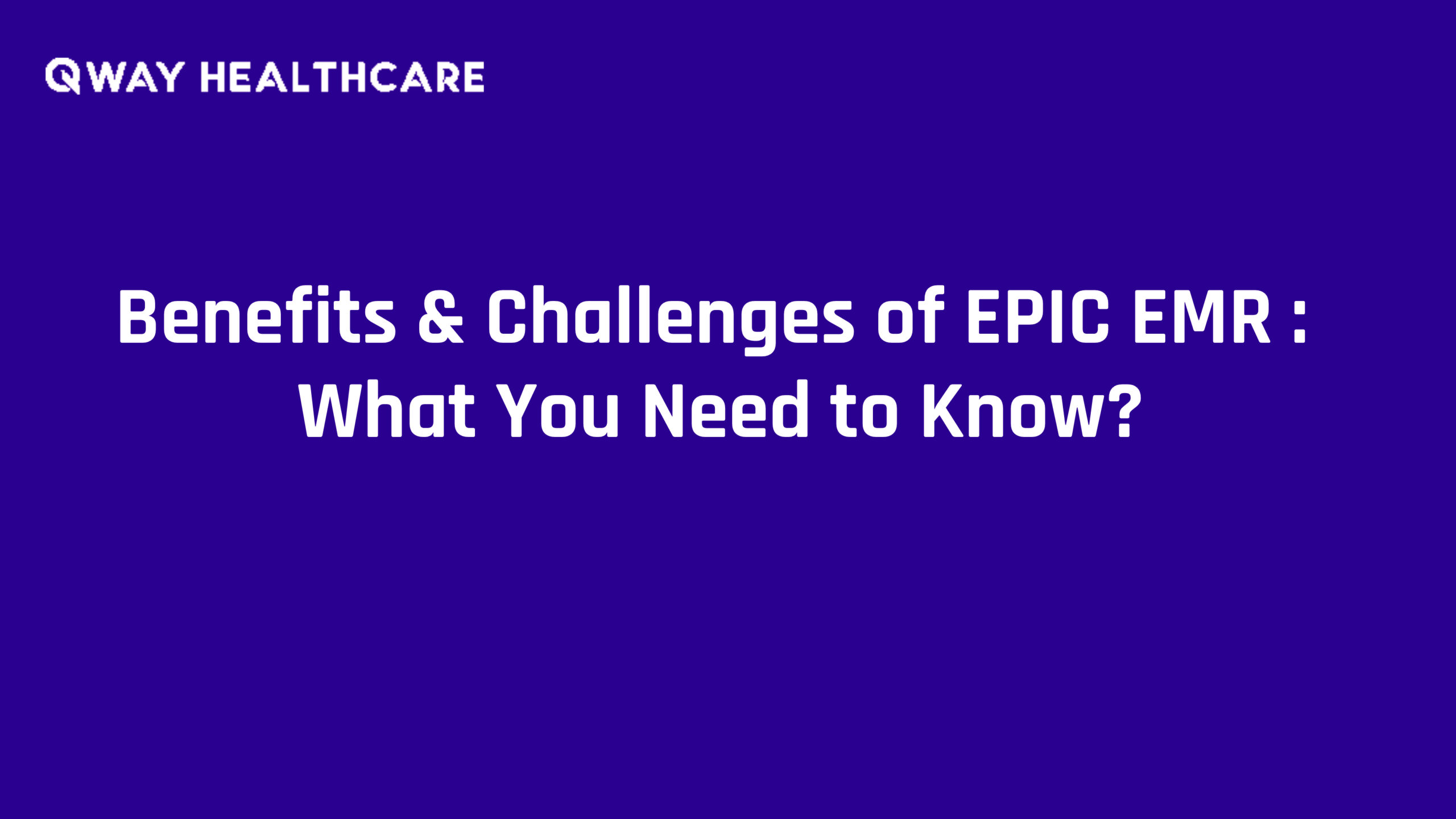 Benefits & Challenges of EPIC EMR: What You Need to Know?